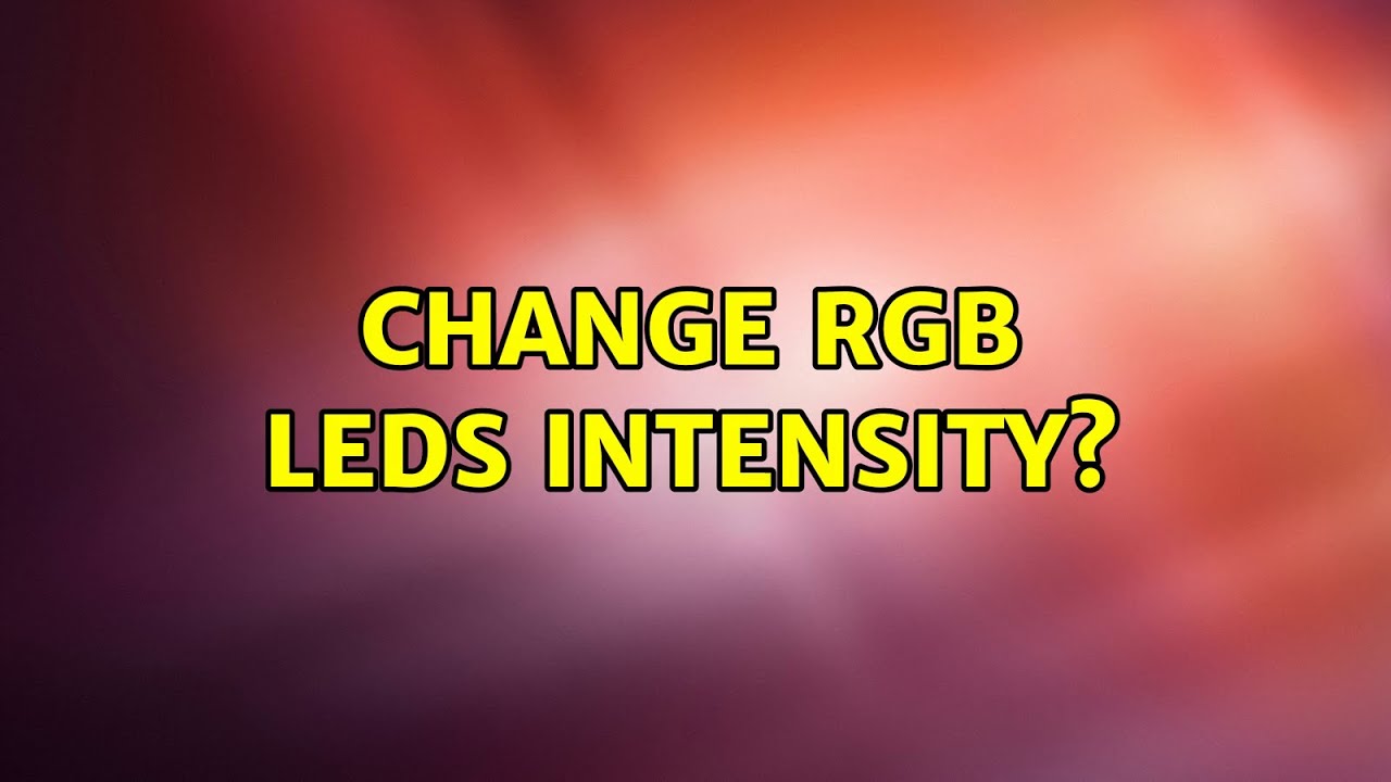 Change RGB leds intensity? (3 Solutions!!) - YouTube
