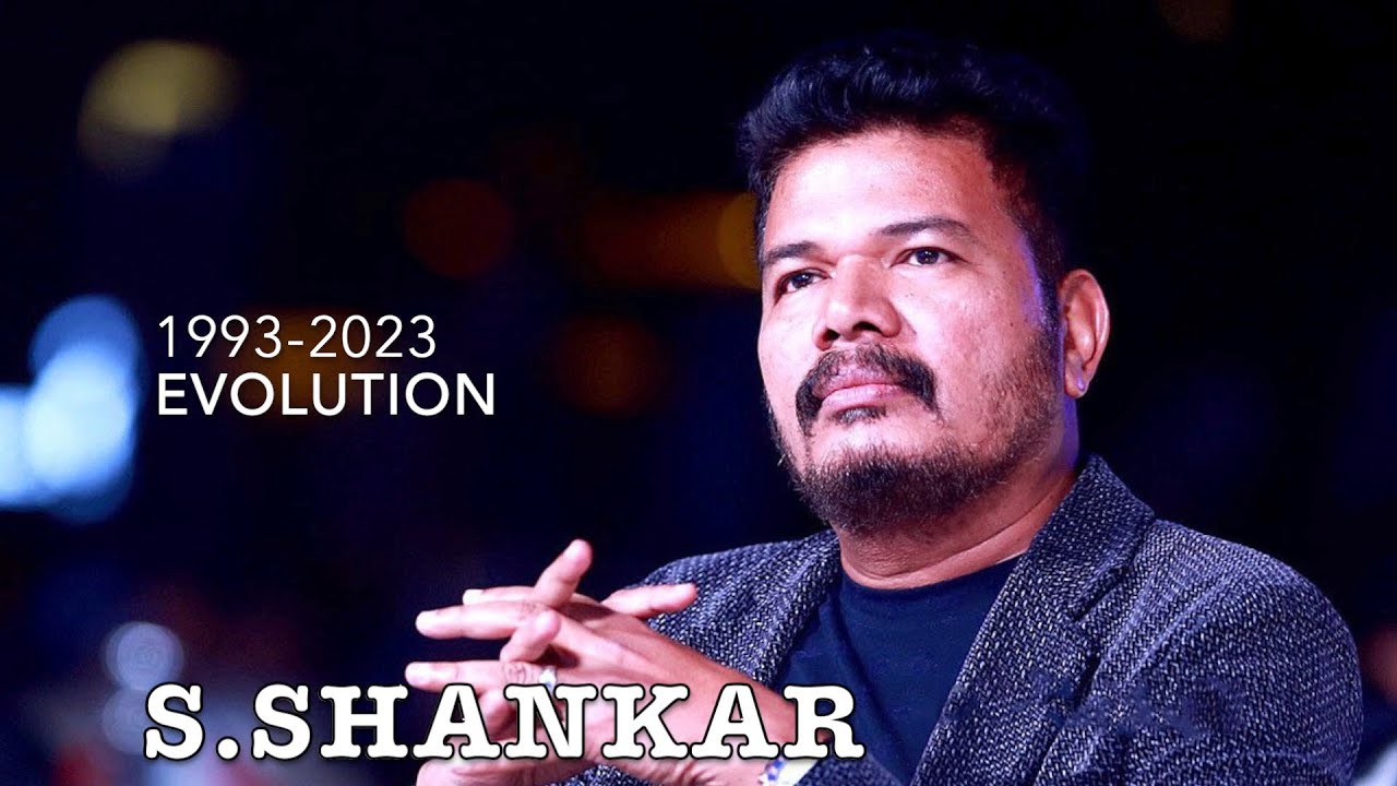 S. Shankar | Evolution | Tamil Cinema | 1993-2023 | S.Shankar directed ...