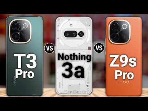 Nothing Phone 3a vs Vivo T3 Pro vs Nothing Phone 3a vs Iqoo Z9s Pro ...