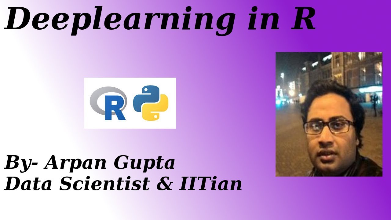 Deep learning in R | Arpan Gupta | Data Scientist & IITian - YouTube