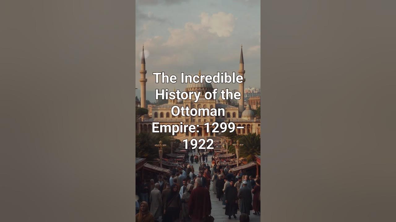 The entire history of the Ottoman Empire 1299 - 1922 #facts #history # ...