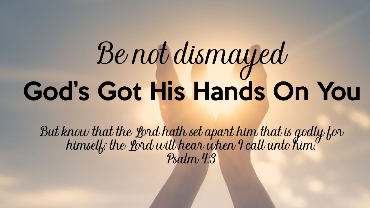 God's Got His Hands On You! - YouTube