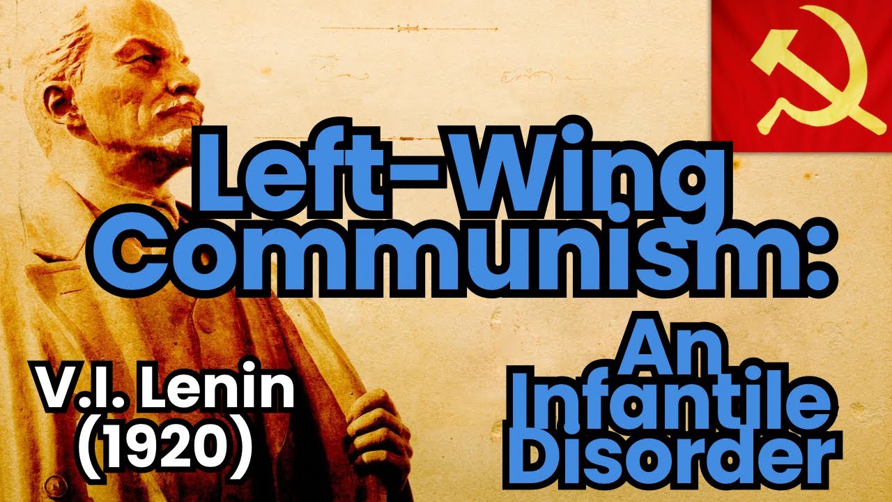 ‘Left-Wing Communism: An Infantile Disorder' (V.I. Lenin) Explained in ...