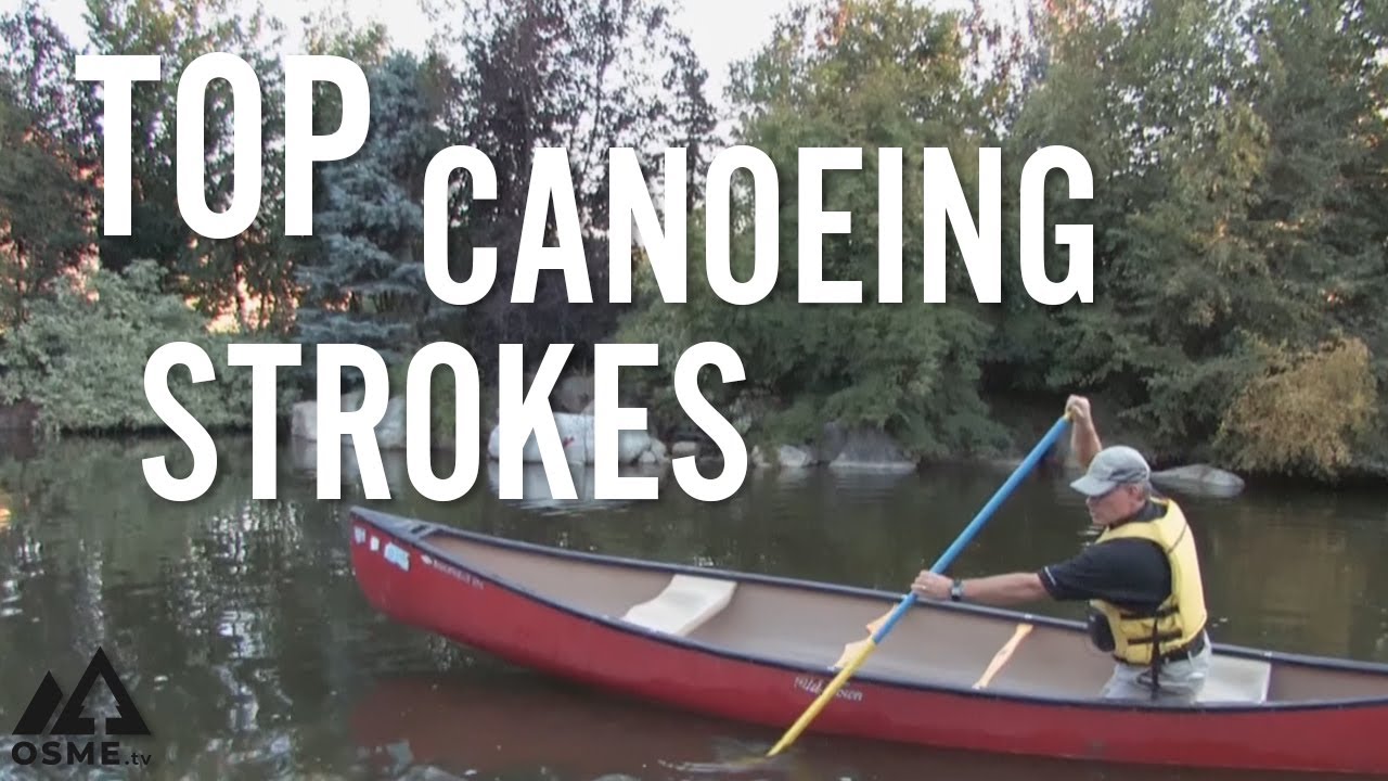 Top Canoeing Strokes | Canoeing For Beginners | OSMEtv - YouTube