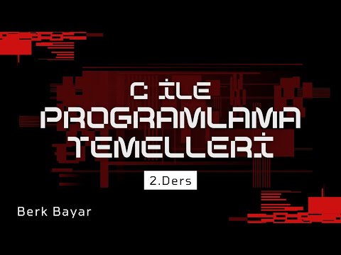 C ile Programlama Temelleri 2.Ders(Değişkenler, Operatörler, Yorum Satırları)