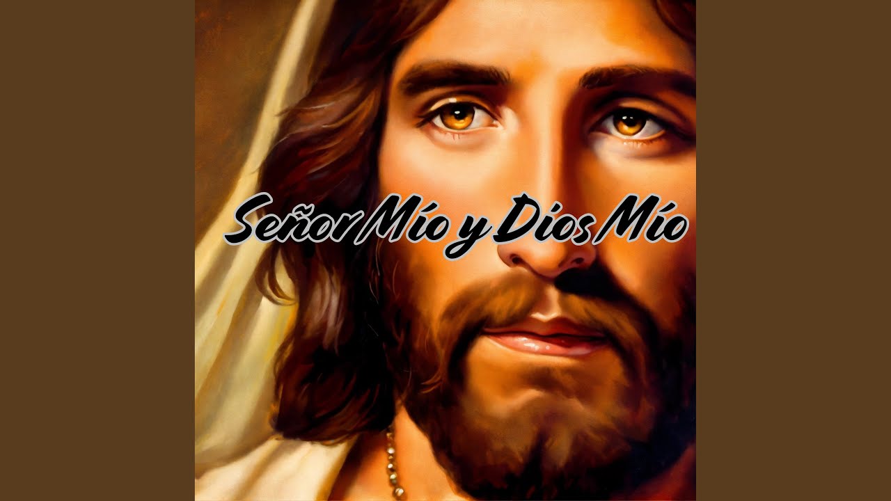 Señor Mío y Dios Mío - YouTube