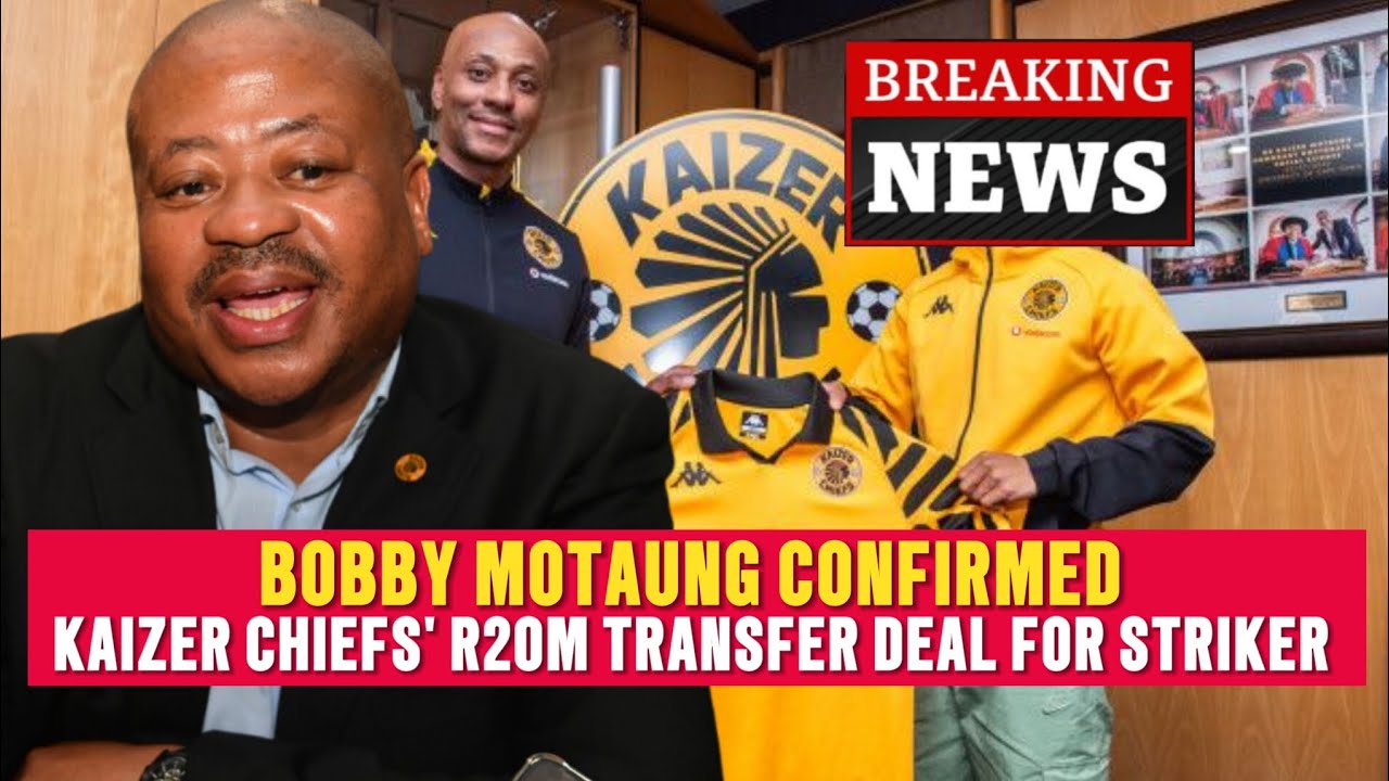 Kaizer Chiefs: Bobby Motaung Confirmed This..., R20 Million Transfer ...