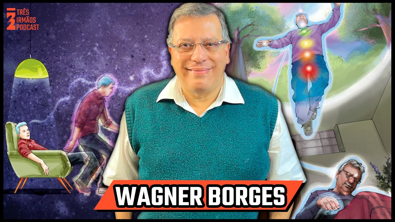 Wagner Borges - Viagem Astral - Experiências Fora do Corpo - Podcast 3 irmãos #413 - YouTube