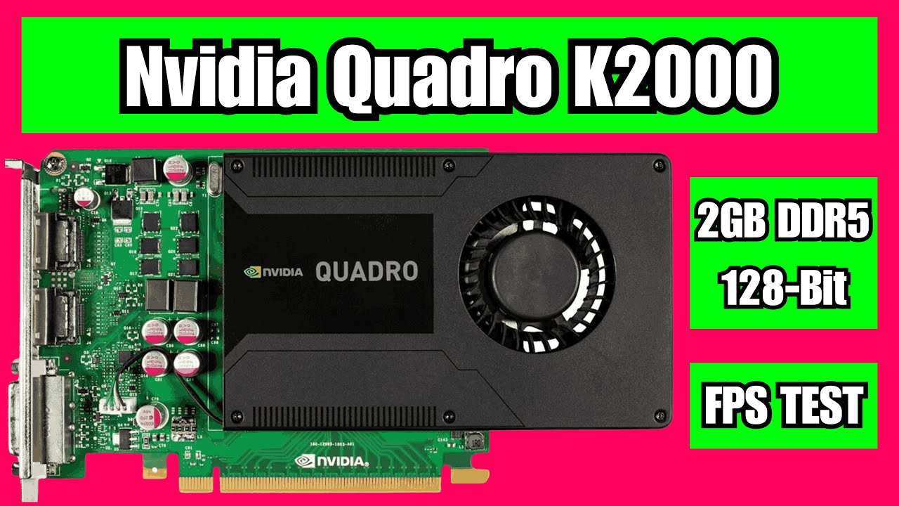 Nvidia Quadro K2000: Can a 2GB Workstation Video Graphics Card Handle ...
