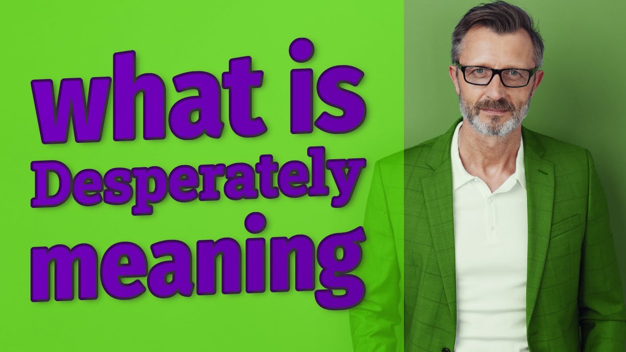 Desperately Meaning Of Desperately YouTube