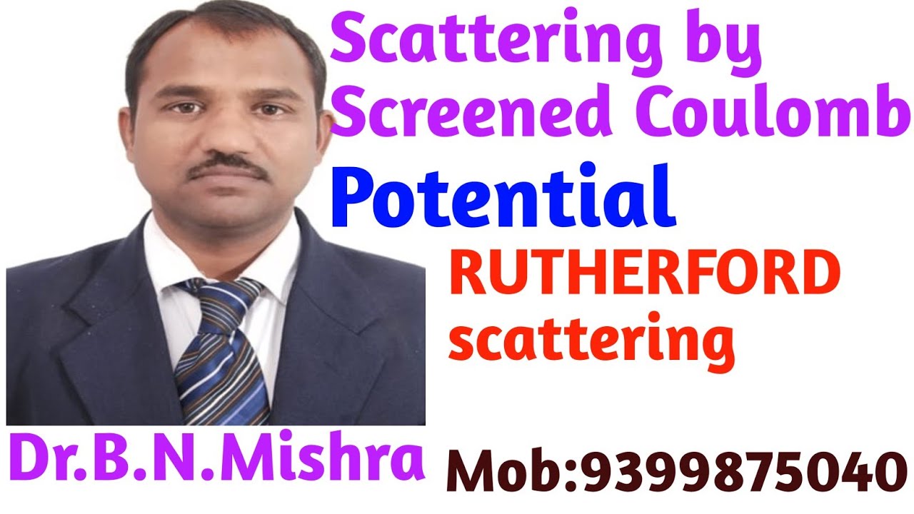 739:- Scattering by screened Coulomb potential ( RUTHERFORD scattering ...