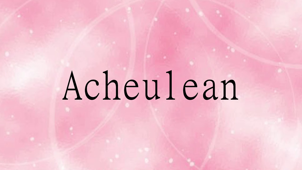 how to pronounce the english word Acheulean.amazing resource.learn from ...