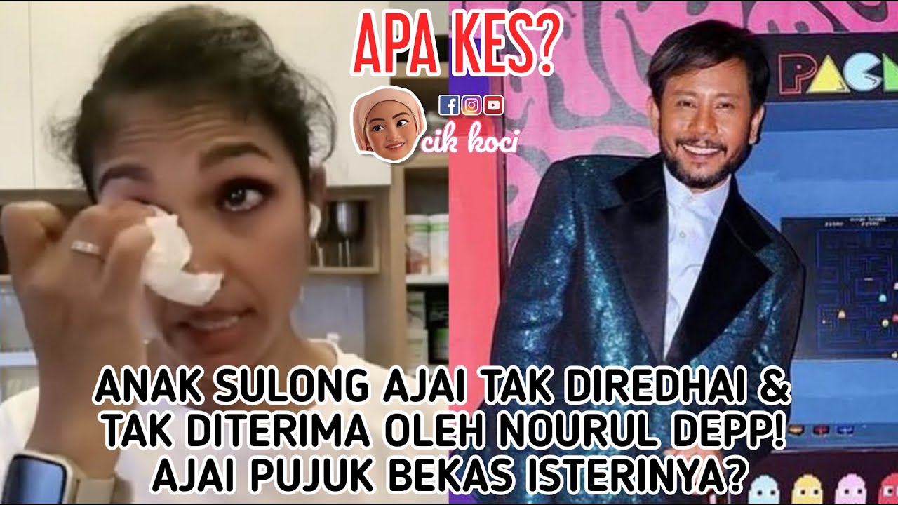 Apa Kes! Anak Sulong Ajai Tak Diredhai & Tak Diterima Oleh Nourul Depp ...