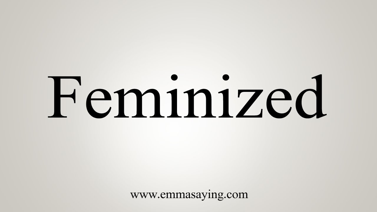 How To Say Feminized - YouTube
