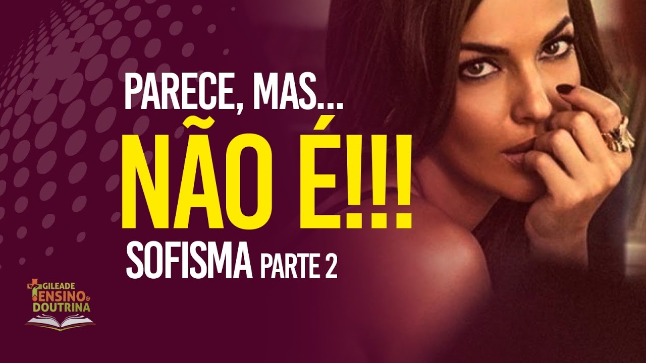 127 - SOFISMA: O SUPRASSUMO DO ENGANO! Escola Bíblica Gileade I Prof ...