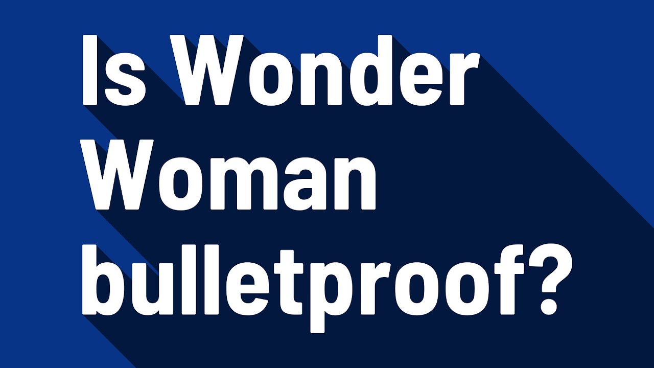 Is Wonder Woman bulletproof? - YouTube