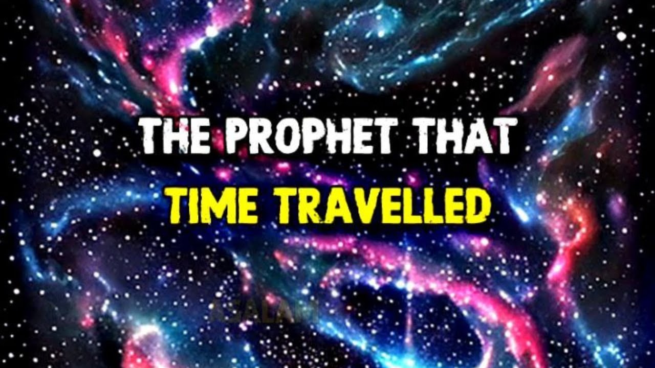 HAVE YOU HEARD OF THE PROPHET WHO TIME TRAVELLED? - YouTube