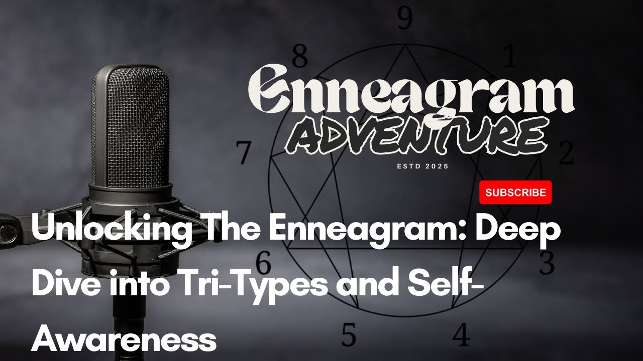 Unlocking The Enneagram: Deep Dive into Tri-Types and Self-Awareness ...