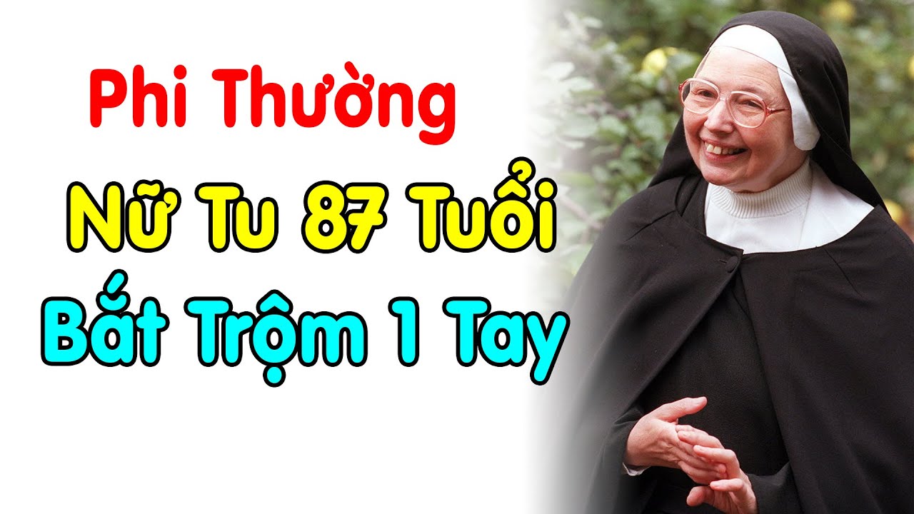 🔴Tin Mới Phi Thường Vị Nữ Tu 87 Tuổi Bắt Trộm 1 Tay - Xin Cầu Nguyện ...
