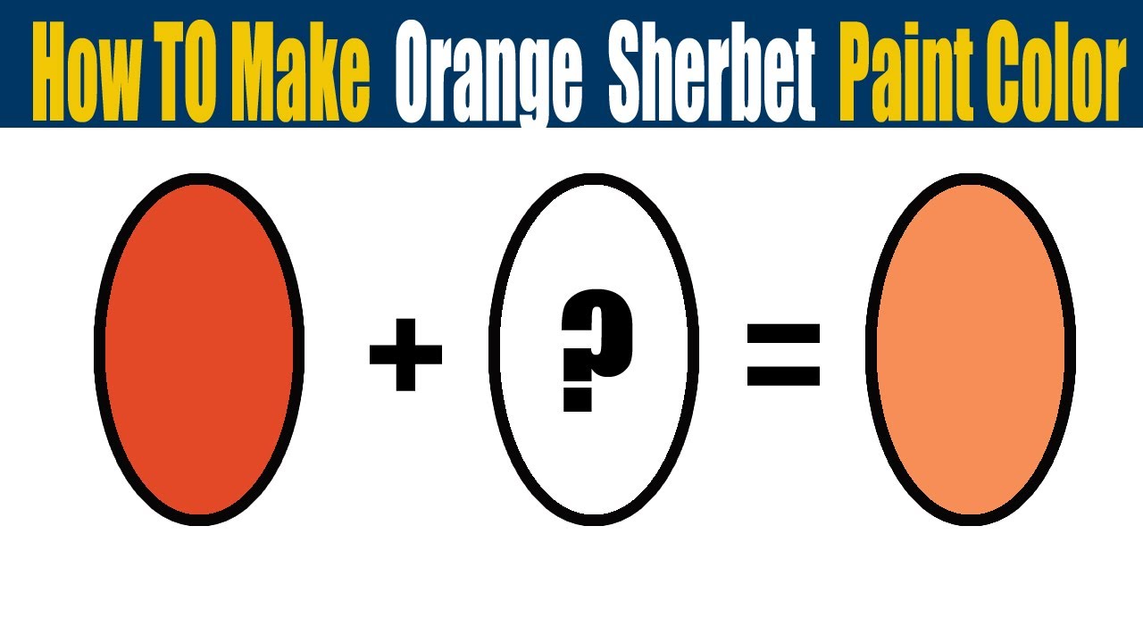 How To Make Orange Sherbet Paint Color - What Color Mixing To Make ...