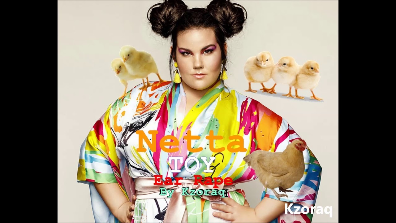 Netta - TOY - Israel Eurovision 2018 (EarRape) - YouTube