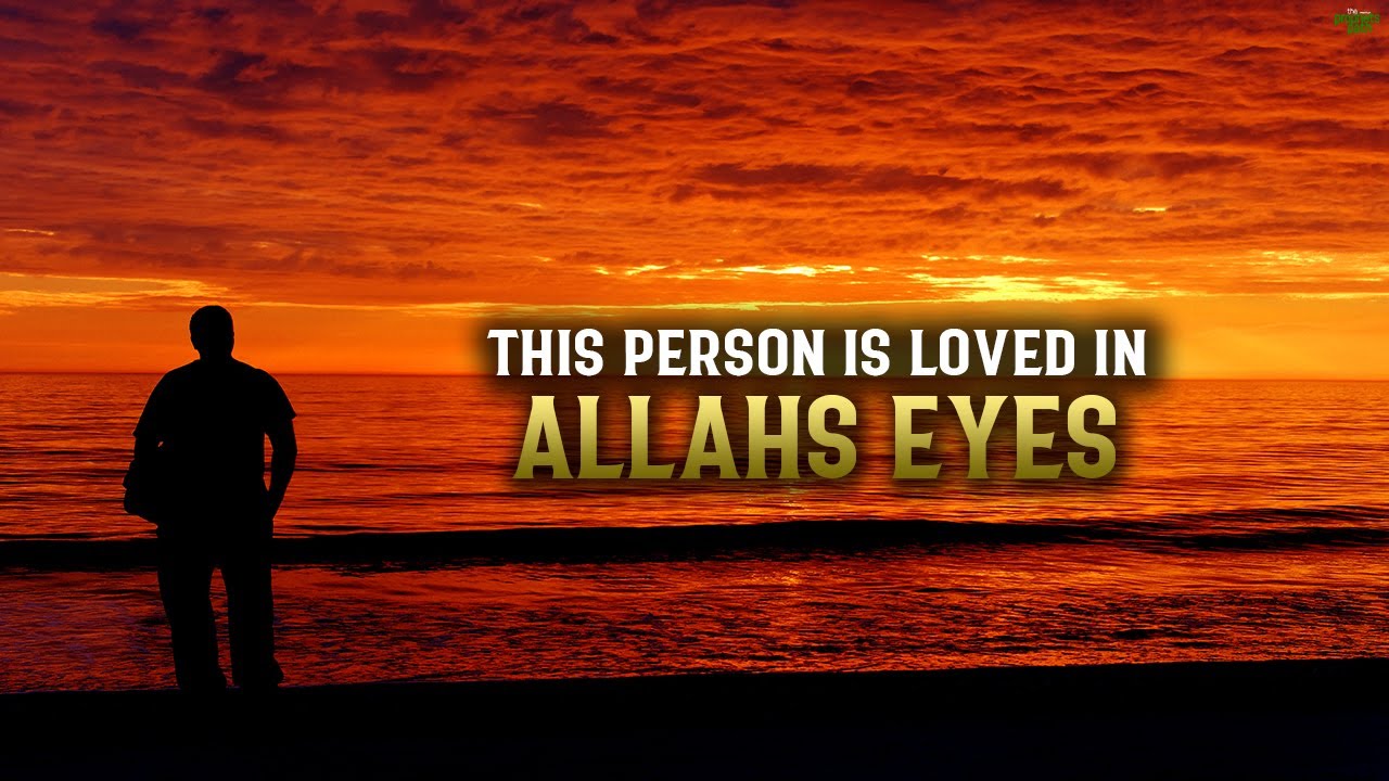THIS PERSON IS THE MOST LOVED IN ALLAH’S EYES - YouTube