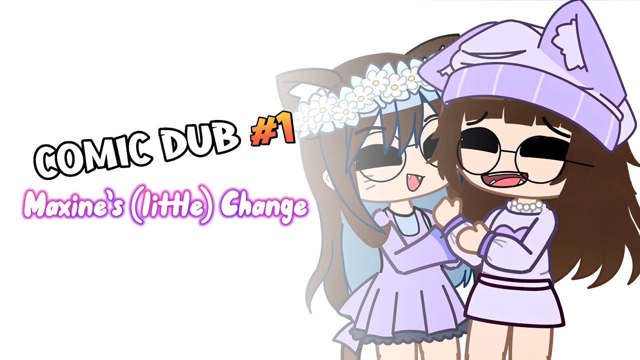 Gacha Club Comic Dub Episode 1 [SEASON 1]: Maxine’s (little) Change [ft ...