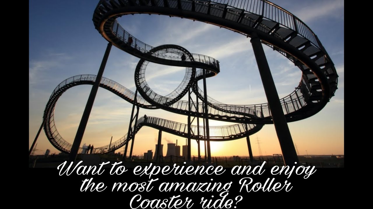 Want to experience and enjoy the most amazing Roller Coaster ride ...