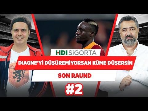 Diagne’yi 3 kişi düşüremiyorsa bu takım küme düşer! | Serdar Ali Çelikler & Ali Ece | Son Raund #2