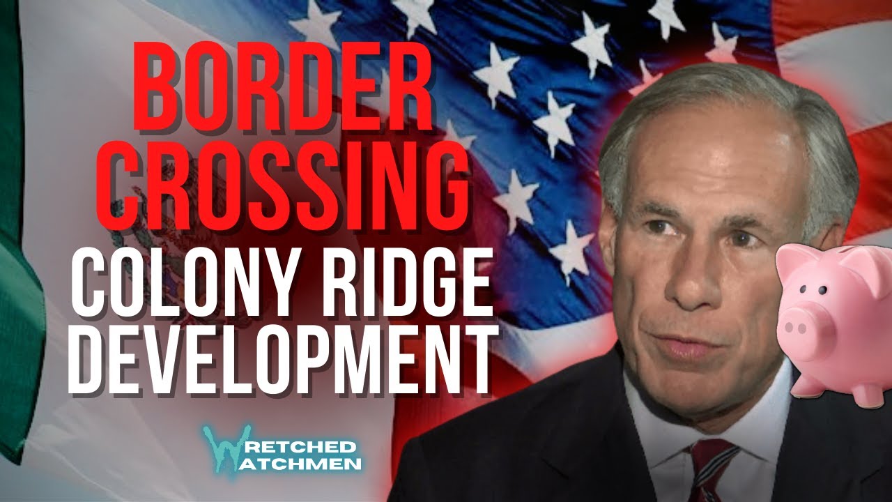 Border Crossing: Colony Ridge Development - YouTube