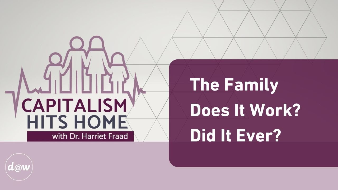 Capitalism Hits Home: The Family - Does It Work? Did It Ever? - YouTube