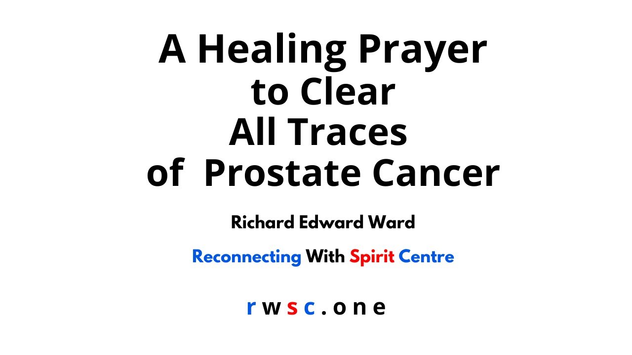 A Healing Prayer to Clear All Traces of Prostate Cancer Richard Edward ...