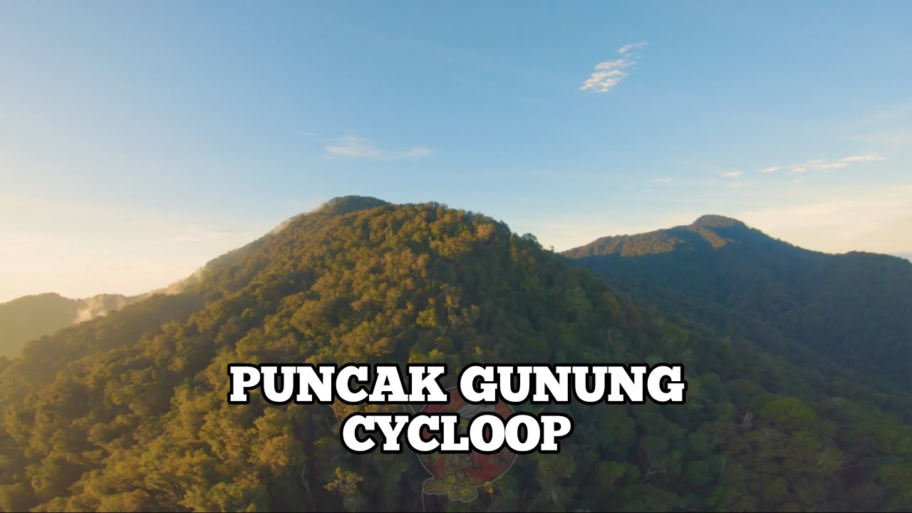 PUNCAK GUNUNG CYCLOOP - YouTube