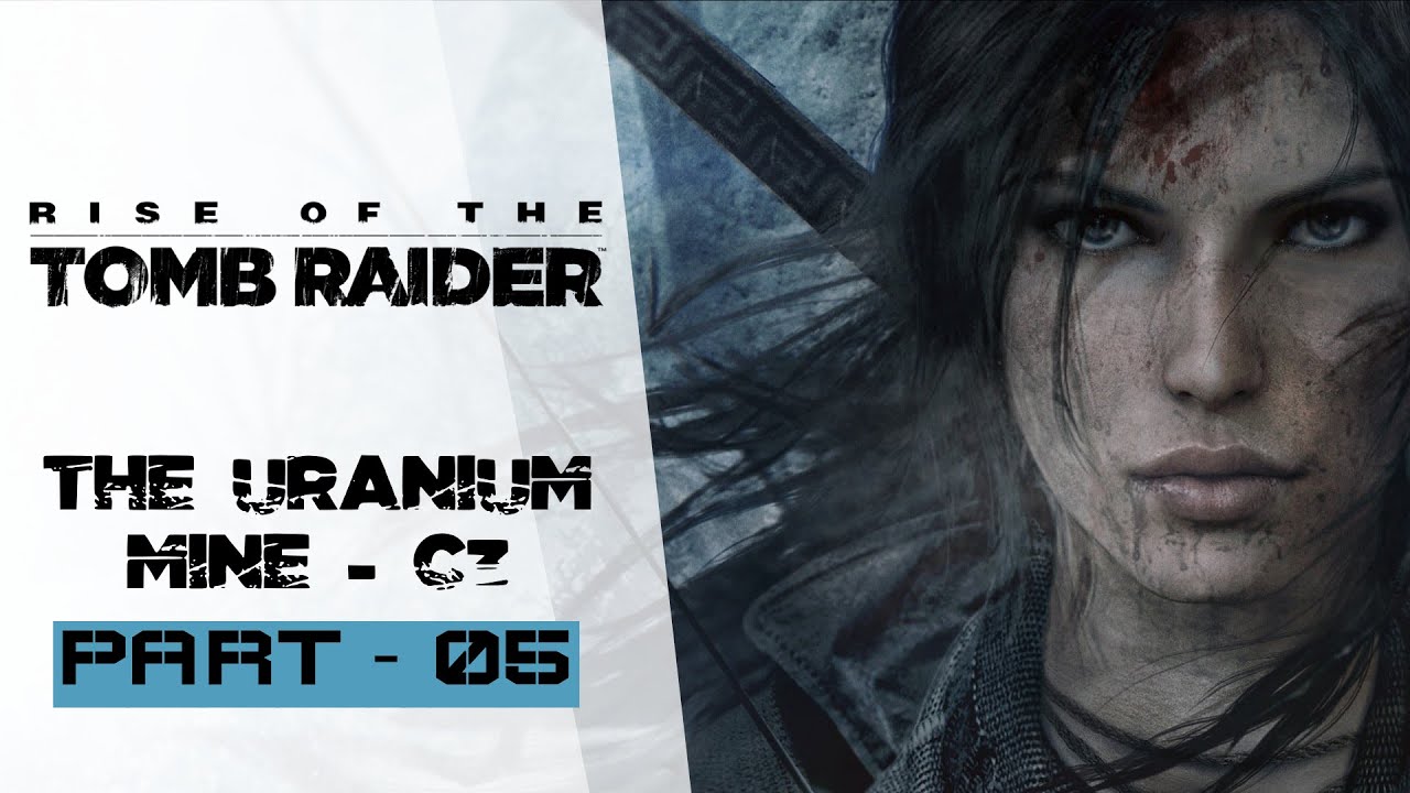 Rise of the Tomb Raider™ Gameplay - The Uranium Mine C3 - Part 5 - YouTube