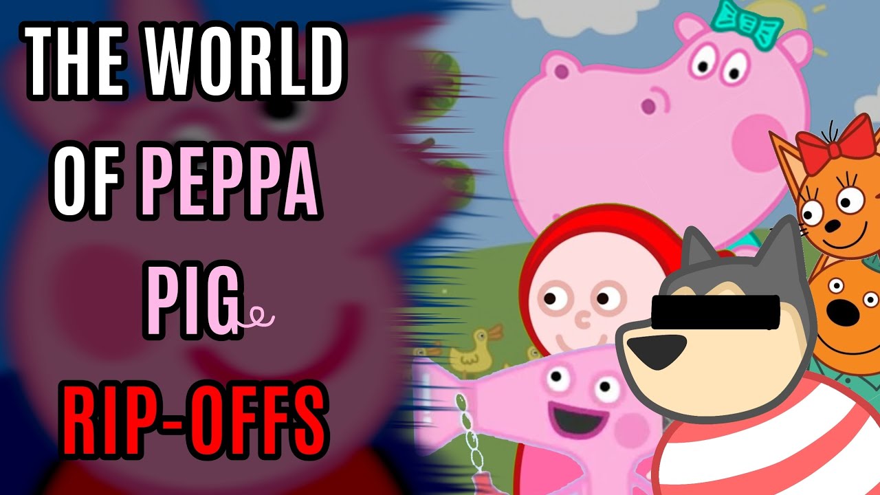 The world of Peppa Pig RIP-OFFS - YouTube
