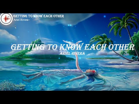 GETTING TO KNOW EACH OTHER - ARIEL RIVERA ( lyrics/ lyrics video) - YouTube