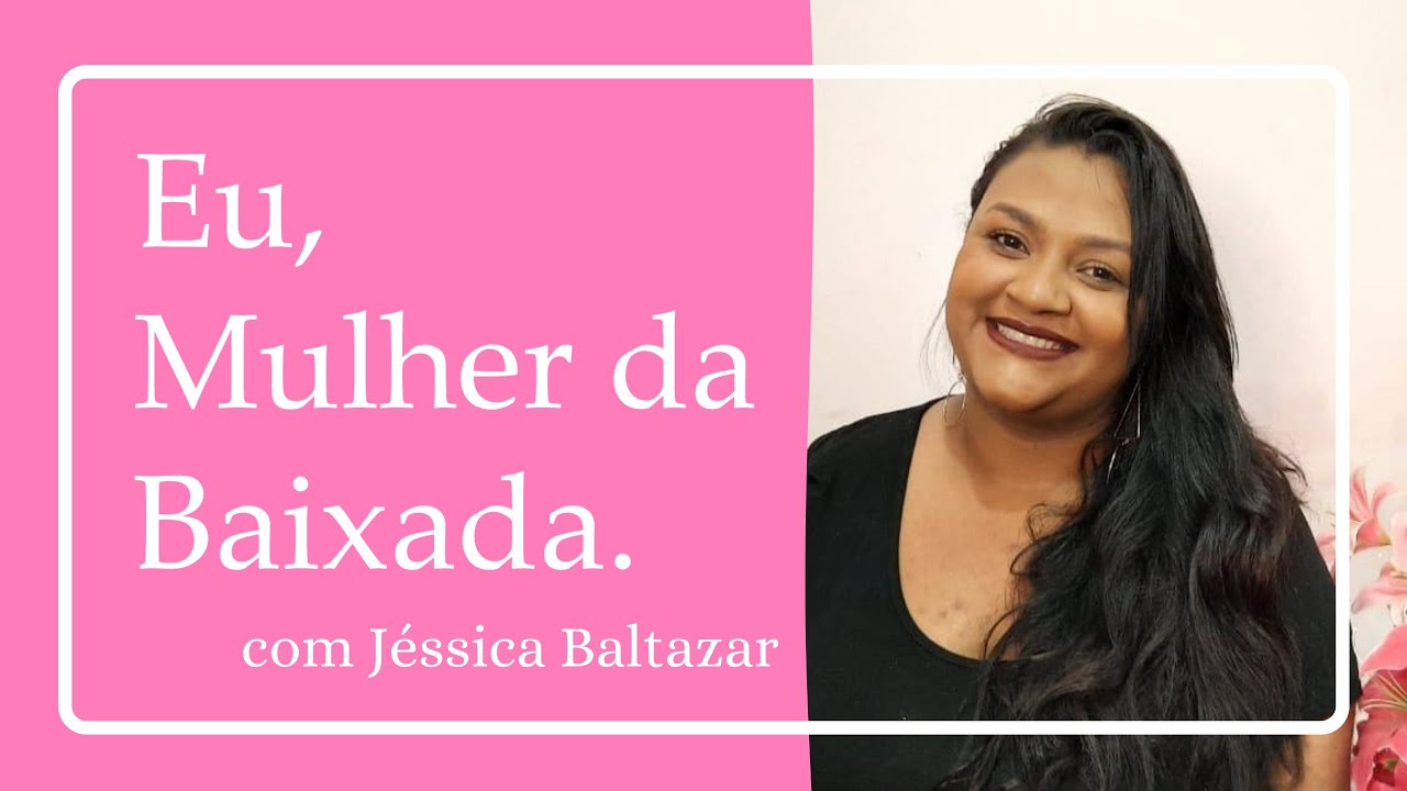 Jéssica Baltazar - Eu, Mulher da Baixada - YouTube