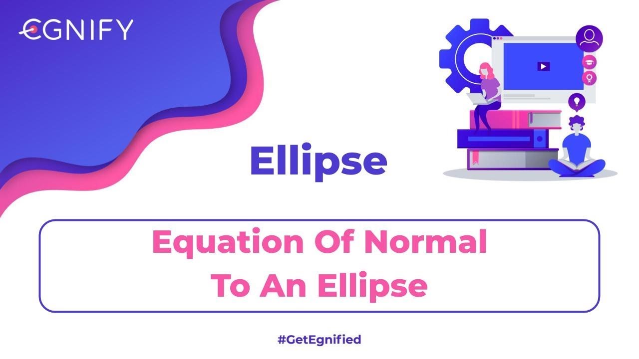 67.Equation Of Normal To An Ellipse | Ellipse | JEE Maths | Egnify ...