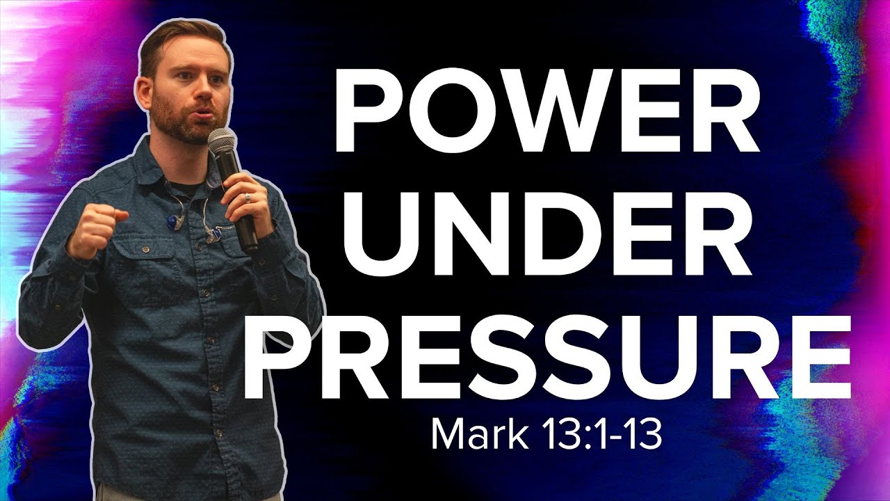 Experiencing Jesus' Power Under Pressure || Mark 13 Sermon - YouTube