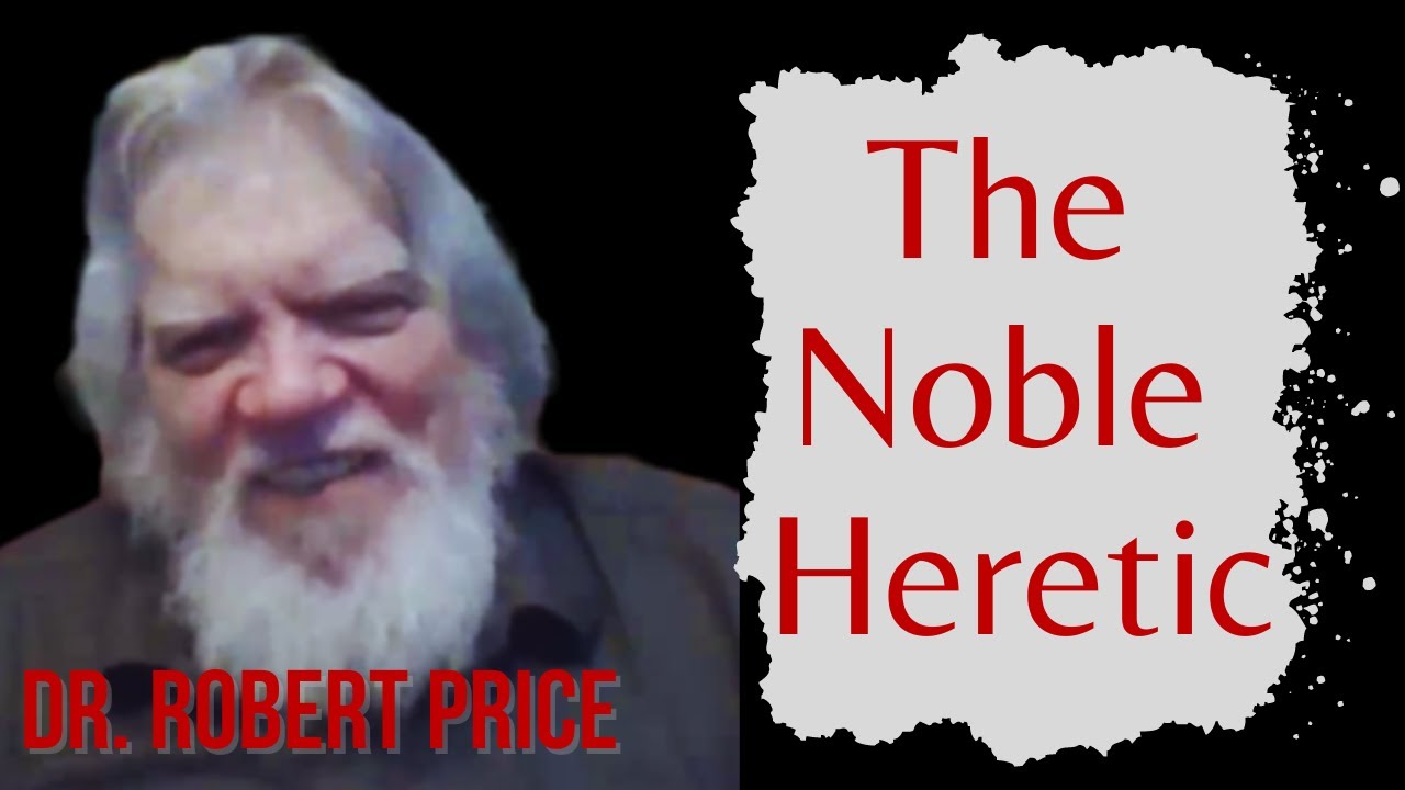 The Noble Heretic. Dr. Robert Price. Episode 2 - YouTube