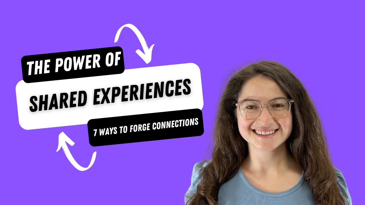 The Power of Shared Experiences: 7 Ways to Forge Connections - YouTube