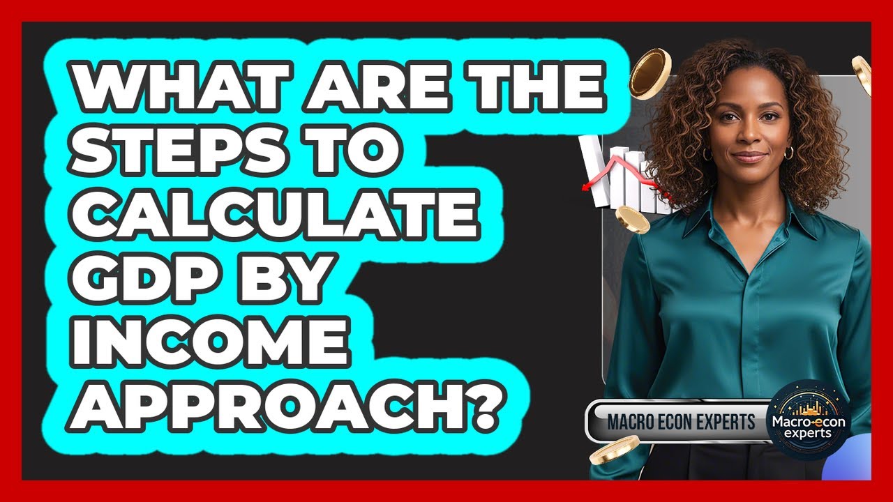 What Are The Steps To Calculate GDP By Income Approach? - YouTube
