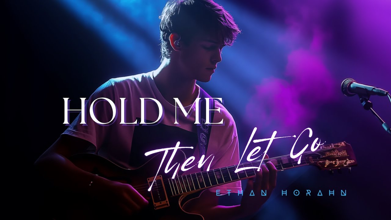 Ethan Horahn - Hold Me, Then Let Go - YouTube