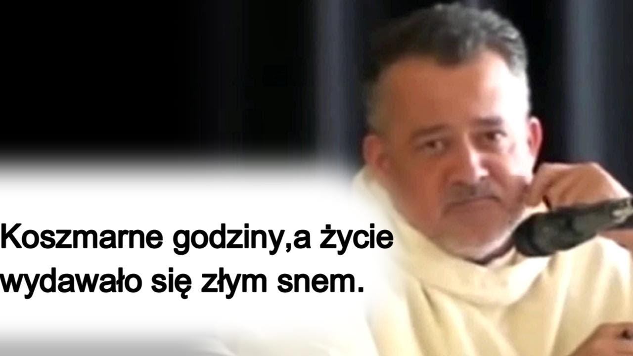 Koszmarne godziny, a życie wydawało się złym snem. o. Augustyn ...
