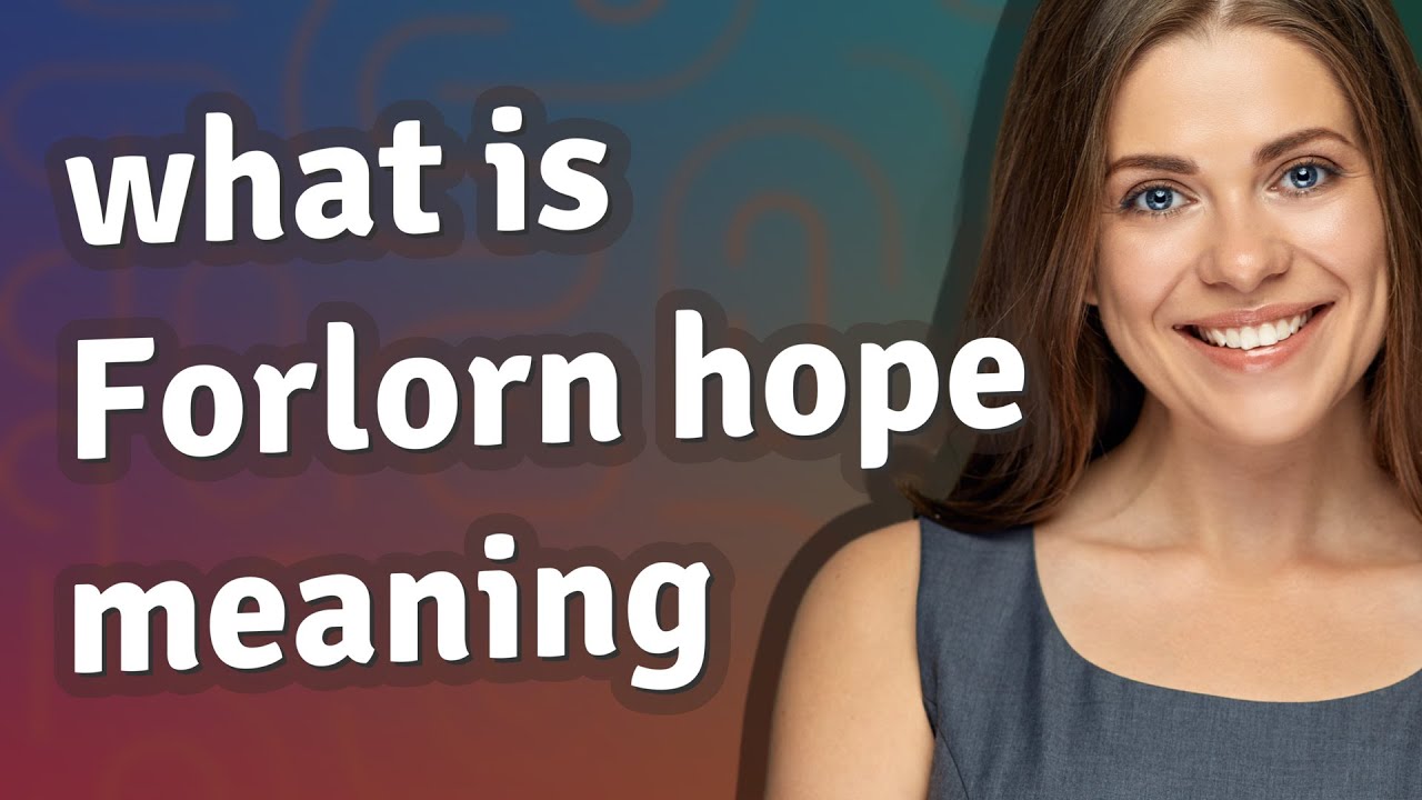 Forlorn Hope Meaning Of Forlorn Hope YouTube forlorn-hope-meaning-of-forlorn-hope-youtube