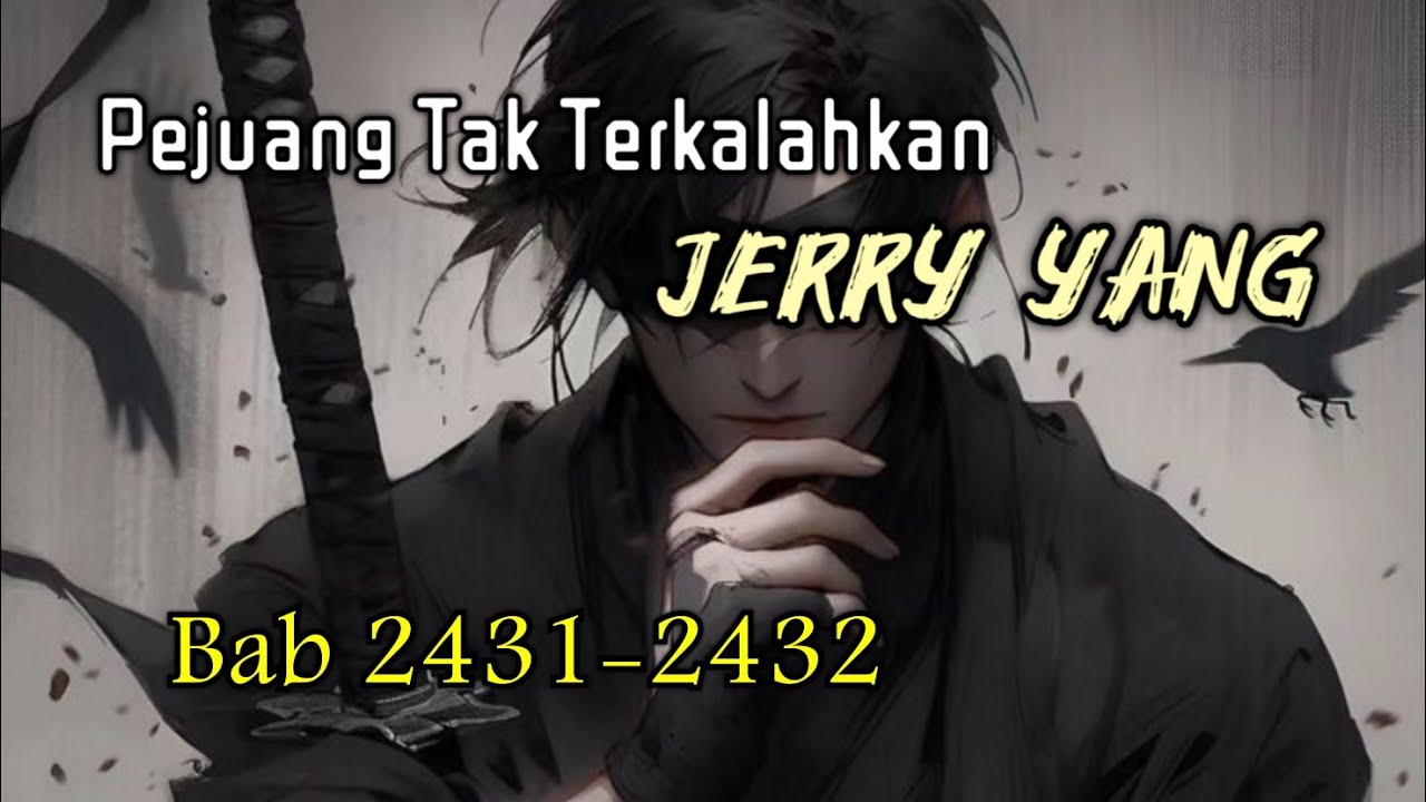 Bab 2431-2432, Pejuang Tak Terkalahkan, Undefeated Warrior, Jerry Yang - YouTube