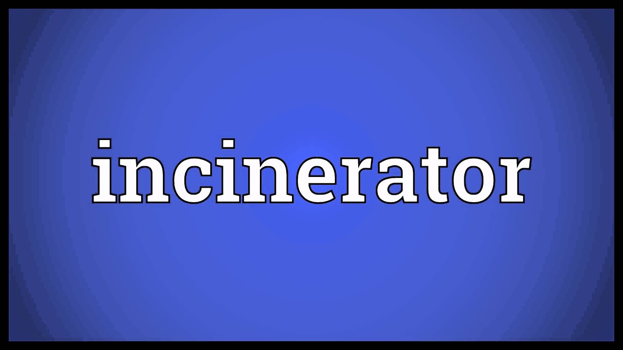 Incinerator Meaning - YouTube
