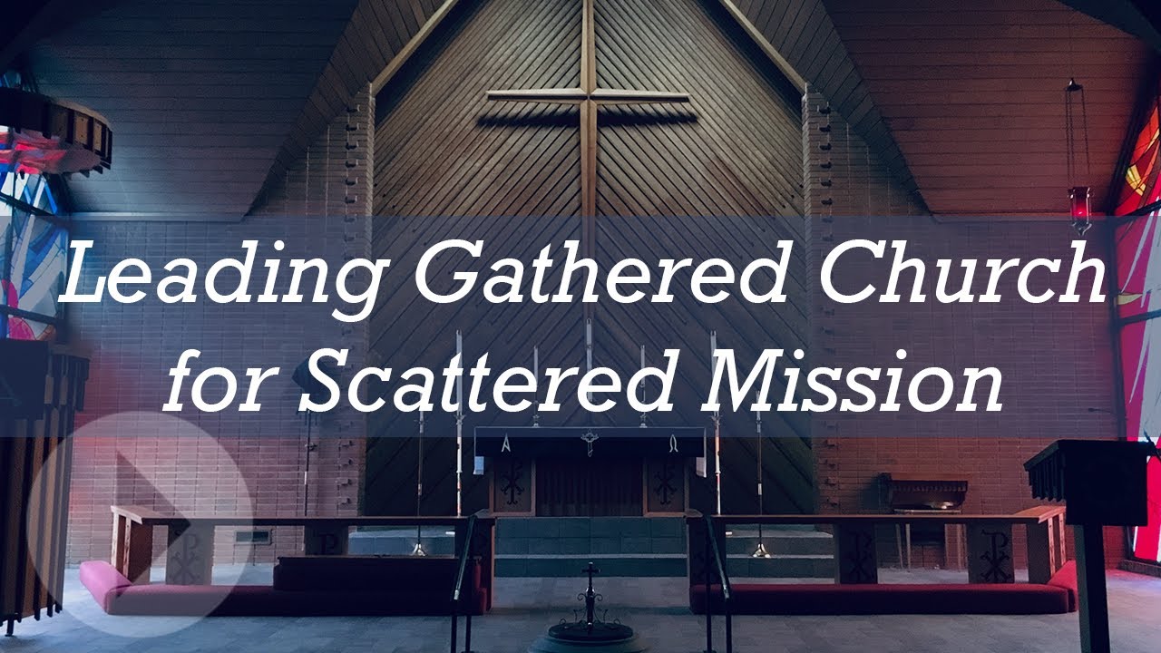 Leading Gathered Church for Scattered Mission - Neil Hudson - YouTube