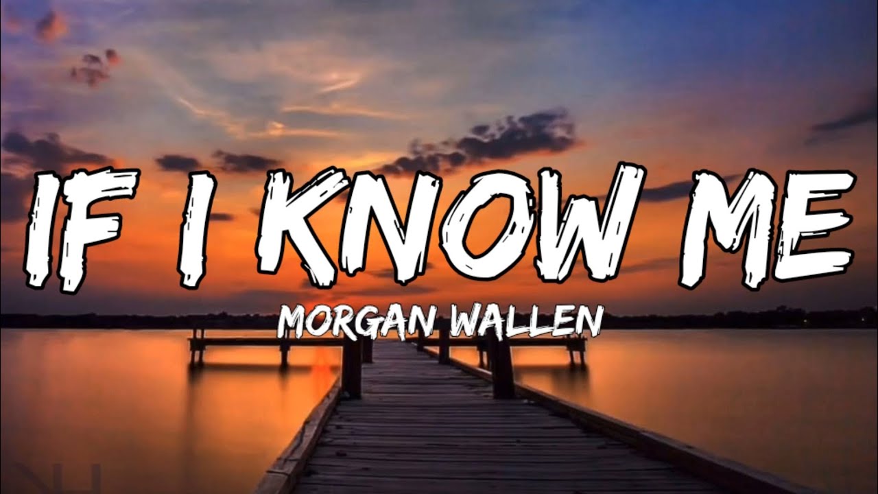 Morgan Wallen - If I Know Me (lyrics) - YouTube