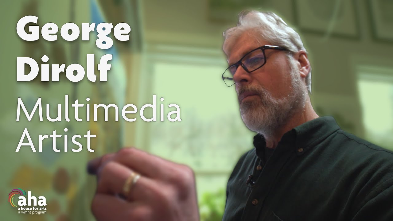 George Dirolf, An Artist with Many Talents | AHA! A House for Arts ...